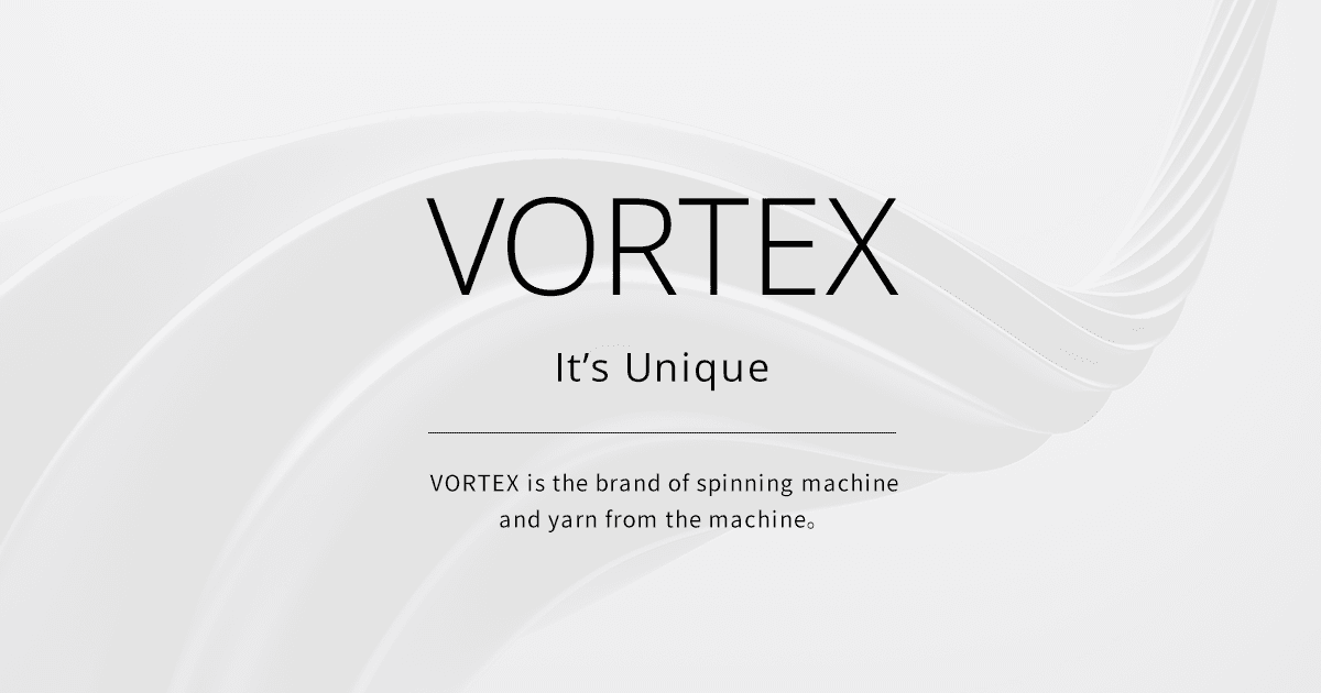 about VORTEX ｜ VORTEX - a unique yarn & machine